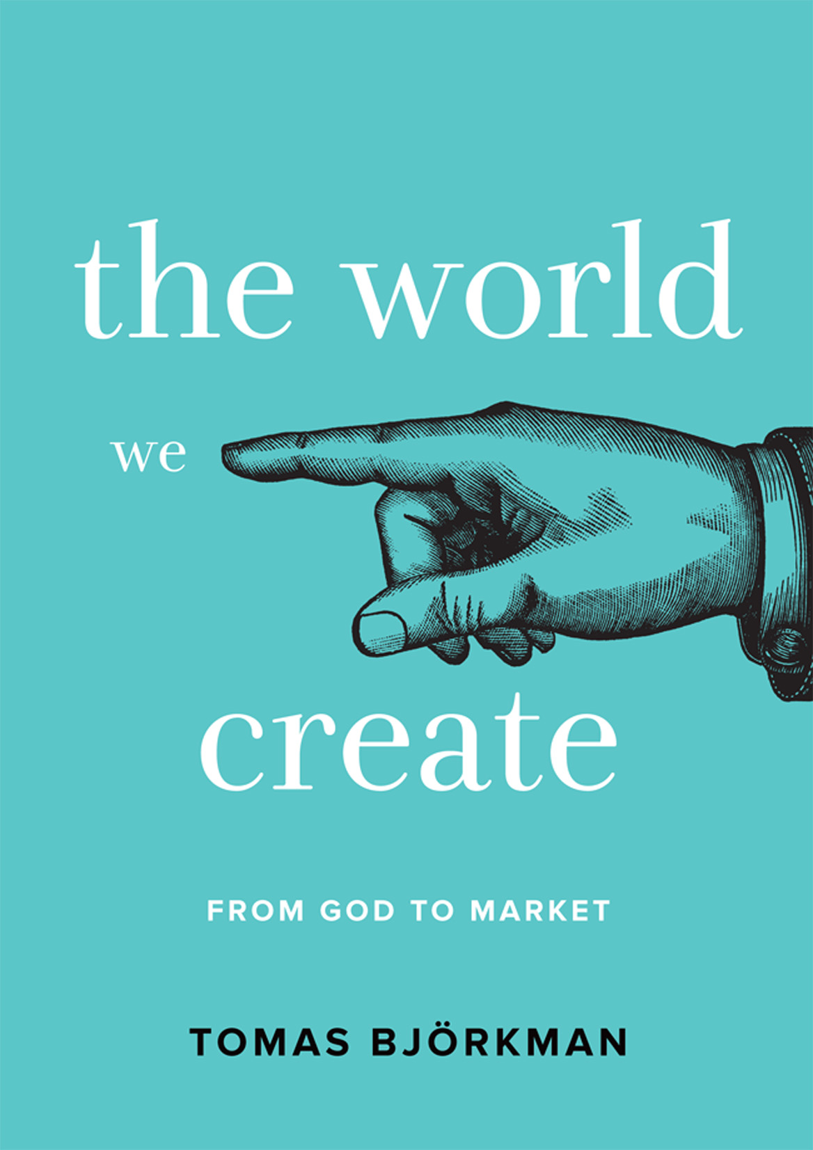 The World We Create: From God to Market - [ Perspectiva ]